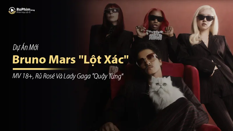 Bruno Mars lột xác với MV Hip-hop 18+ cùng Rosé & Lady Gaga
